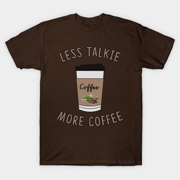Less Talkie More Coffee Lover - Coffee - T-Shirt | TeePublic
