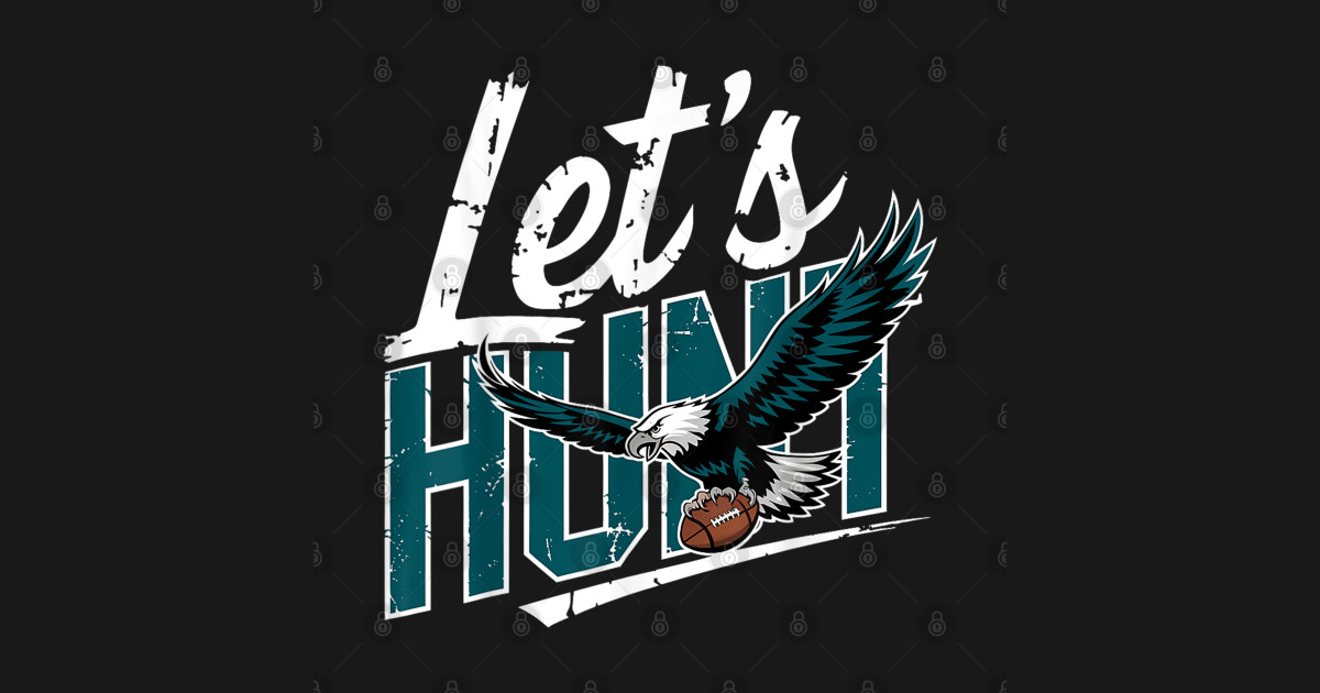 Let's Hunt Philadelphia Eagles - Lets Hunt Eagles - T-Shirt | TeePublic