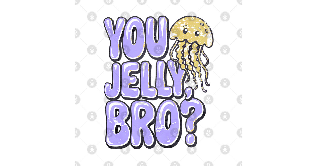 You Jelly, Bro? Jellyfish - Jellyfish - T-Shirt | TeePublic