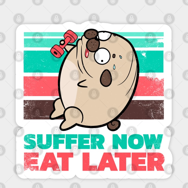 Suffer now Eat later - Funny Workout - Sticker | TeePublic