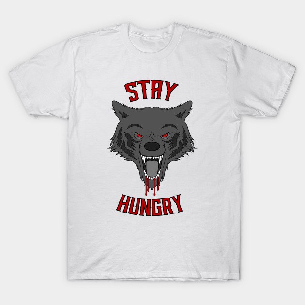 Stay Hungry - Wolf - T-Shirt | TeePublic