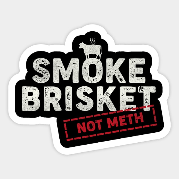 Smoke Brisket Not Meth Funny Brisket BBQ Grilling - Smoke Brisket Not ...