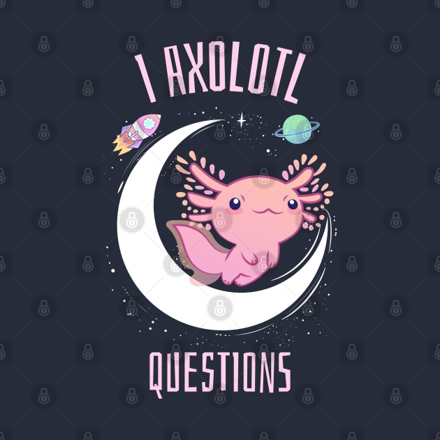I Axolotl Questions - Axolotl - T-Shirt | TeePublic