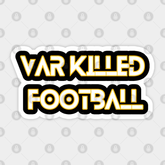 VAR killed football - Football - Sticker | TeePublic