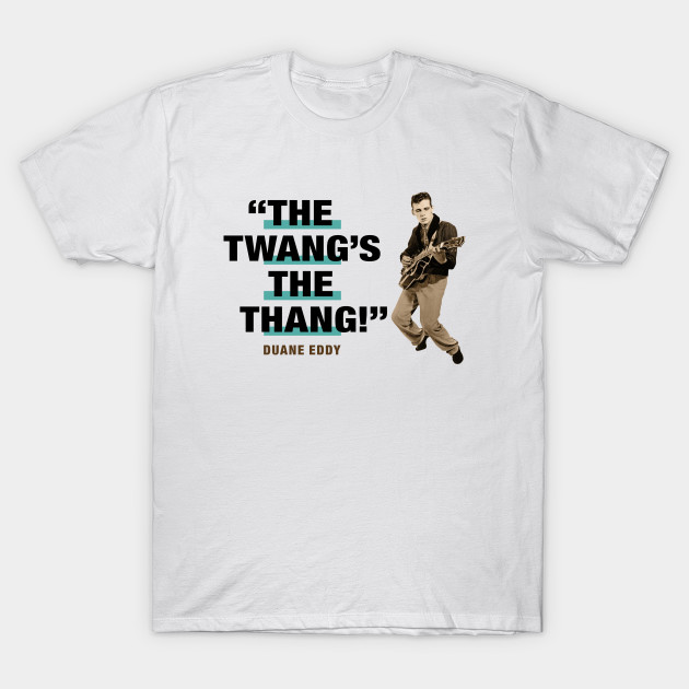 Duane Eddy "The Twang's The Thang!" - Duane Eddy - T-Shirt | TeePublic