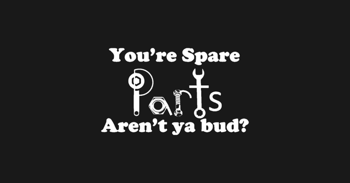 You're Spare Parts Aren't ya Bud Letterkenny - Letterkenny - T-Shirt ...