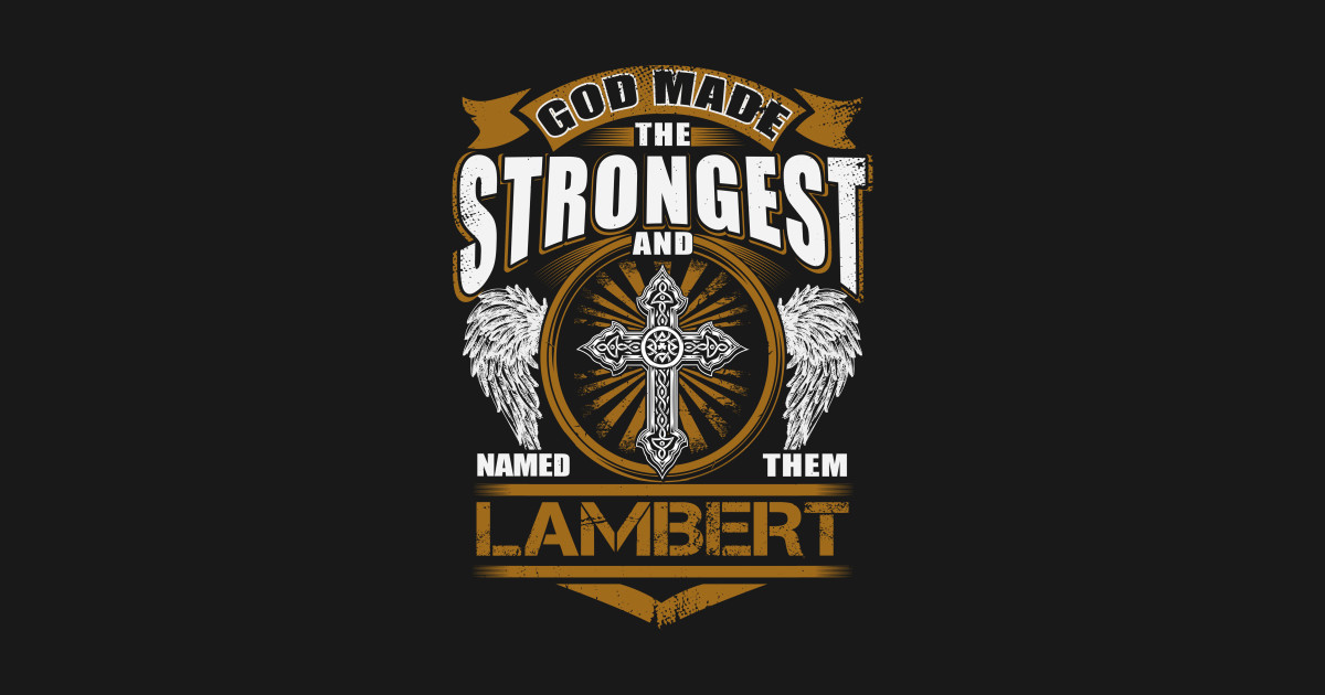 Lambert Name T Shirt - God Found Strongest And Named Them Lambert ...