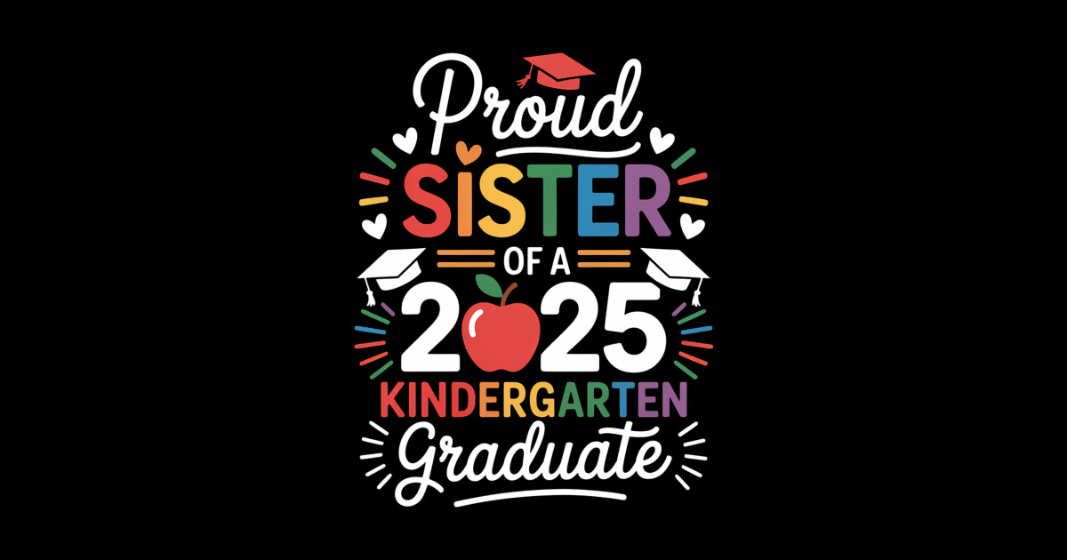 Proud Sister Of A 2025 Kindergarten Graduate Girl Graduation ...