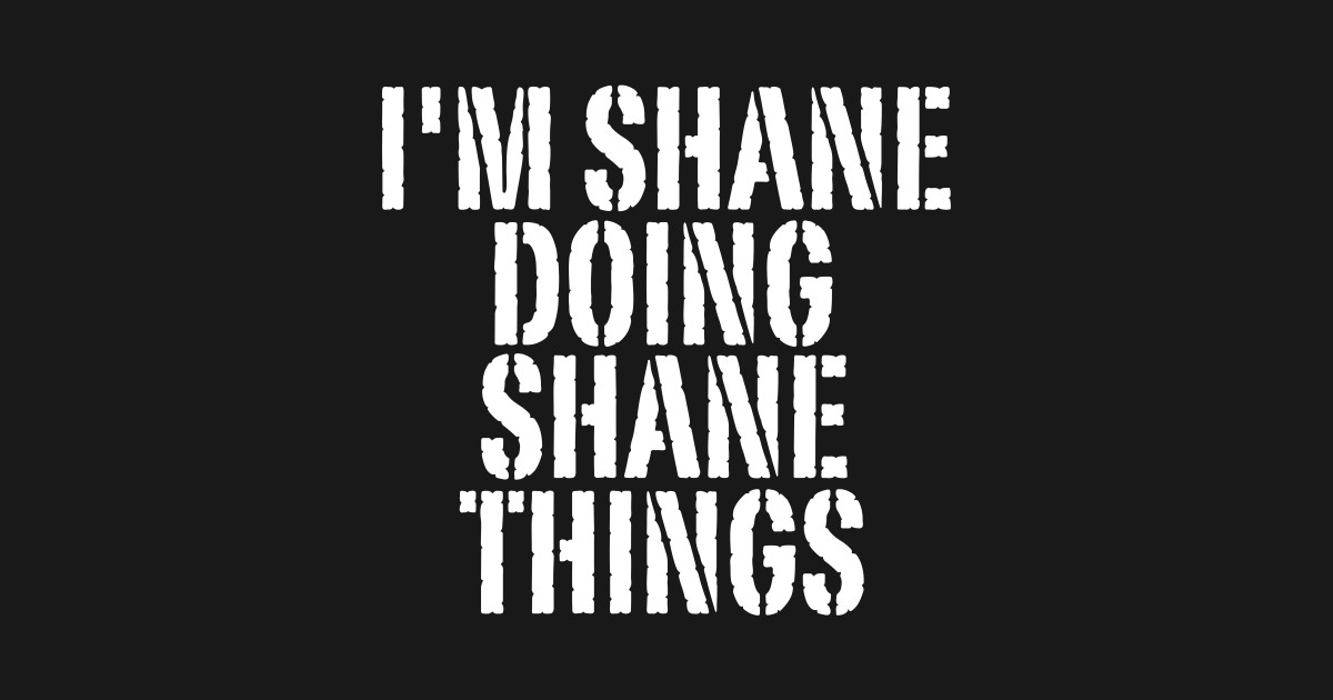 I'M SHANE DOING SHANE THINGS Shirt Funny Christmas Gift Idea - Shane ...