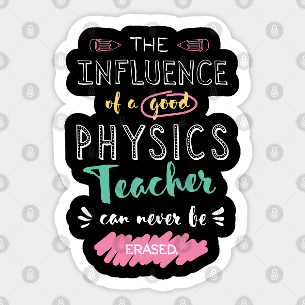Physics Teacher Appreciation Gifts - The influence can never be erased ...