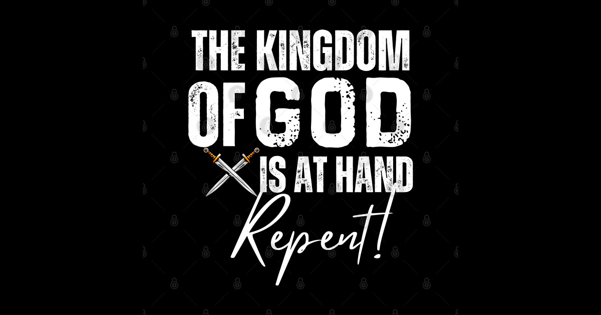 The Kingdom of God is at Hand, repent - Repent - Sticker | TeePublic