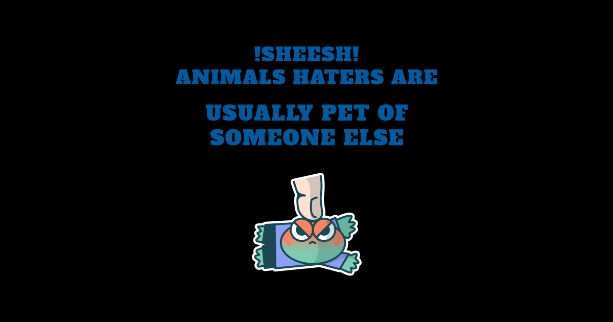 animal haters are pet of someone else - Animals Pets - Sticker | TeePublic