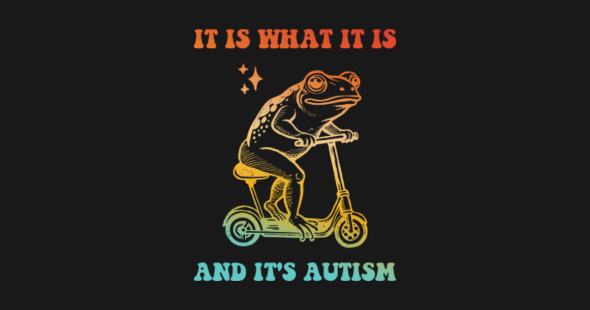 It Is What It Is And It's Autism Frog Hippie Vintage - Funny Quote - T ...
