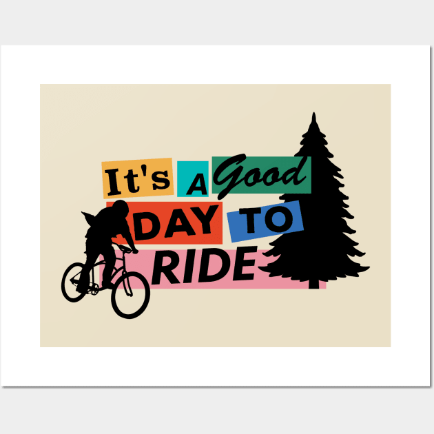 It's a good day to ride! - Ride - Posters and Art Prints | TeePublic