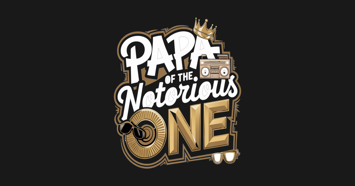 Papa Of The Notorious One Old School Hip Hop 1st Birthday - Papa Of The ...