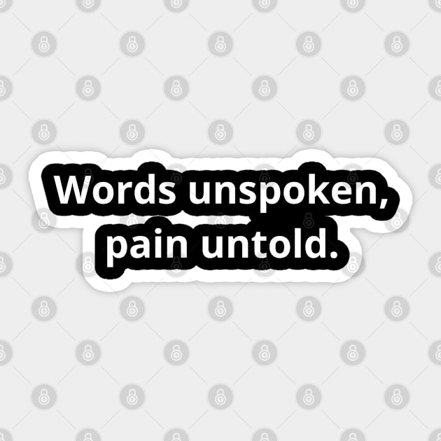 Words unspoken, pain untold. - Words Unspoken - Sticker | TeePublic