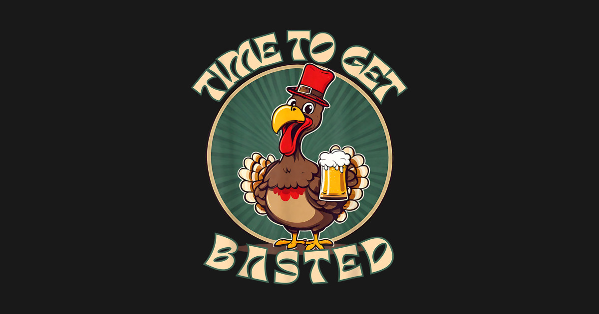 Retro Time to Get Basted Turkey Thanksgiving Beer Lover Joke - Retro ...
