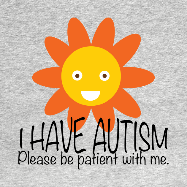Cute I Have Autism Sun Flower - I Have Autism - T-Shirt | TeePublic