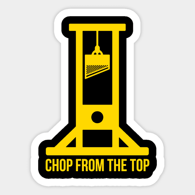 Chop From The Top - Chop From The Top - Sticker | TeePublic