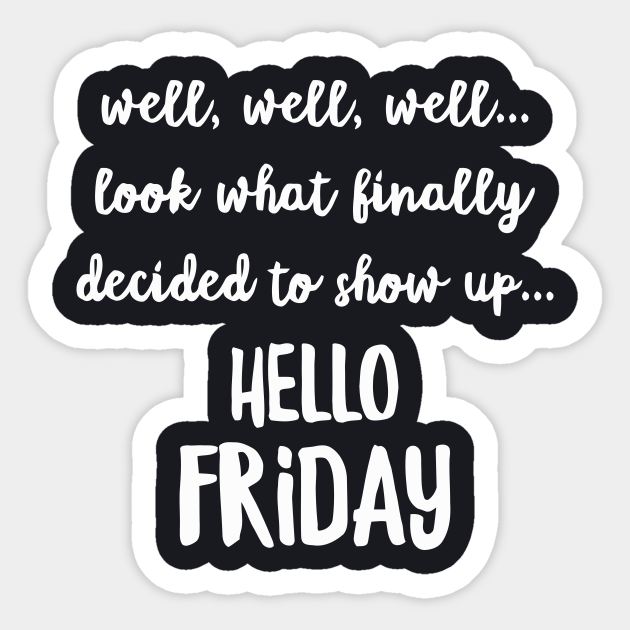 Hello Friday - Hello Friday - Sticker | TeePublic