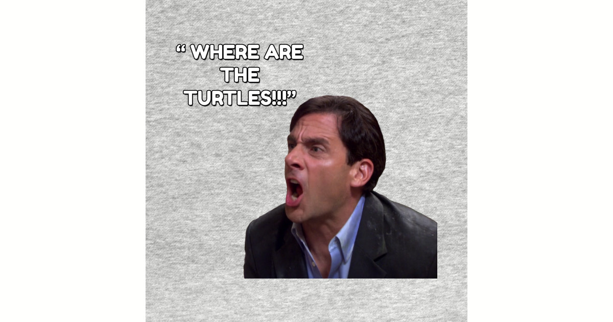 Michael Scott - WHERE ARE THE TURTLES! - The Office - Sticker | TeePublic