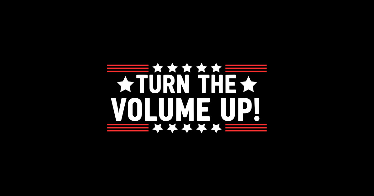 Turn The Volume Up - Turn The Volume Up - Sticker | TeePublic
