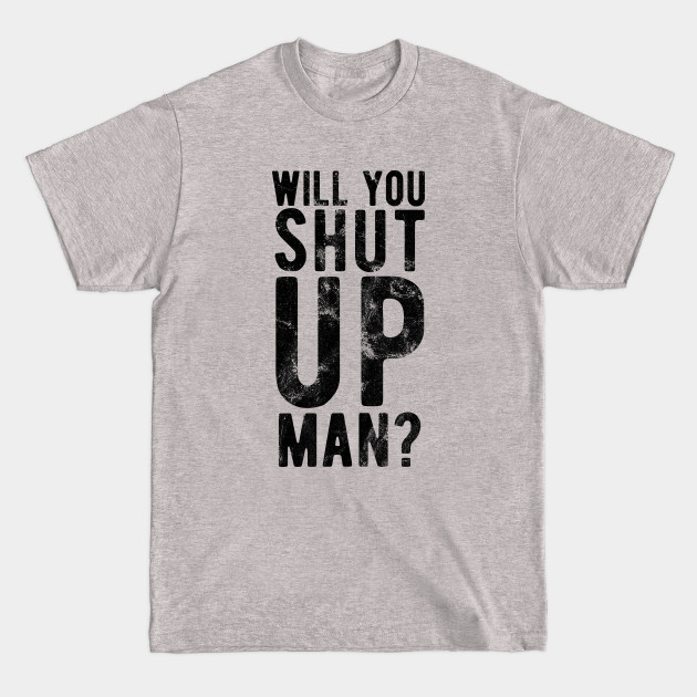 Will You Shut Up Man will you shut up man man - Will You Shut Up Man ...