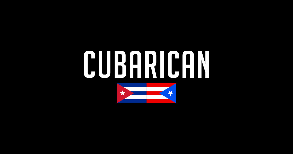 Cuban and Puerto Rican - Cubarican Cuba Puerto Rico Pride - Cubarican ...