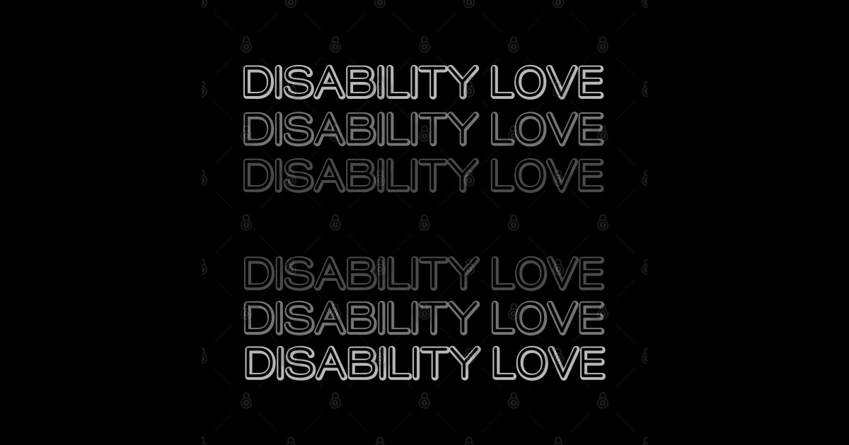 Disability Love ver. 5 Black - Disability Love - Posters and Art Prints ...