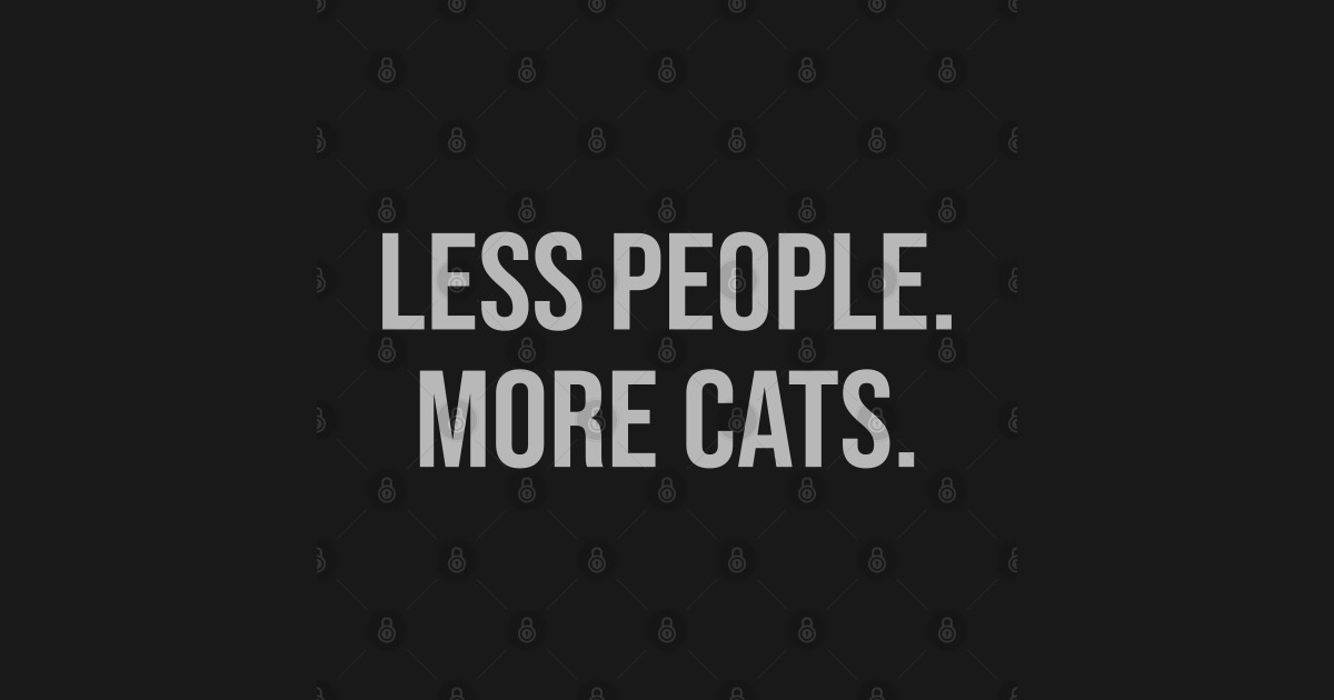 Less People More Cats - Cat Lover - T-Shirt | TeePublic