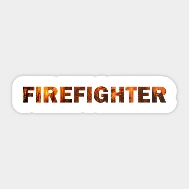 Firefighter Text in Fire - Firefighter - Sticker | TeePublic
