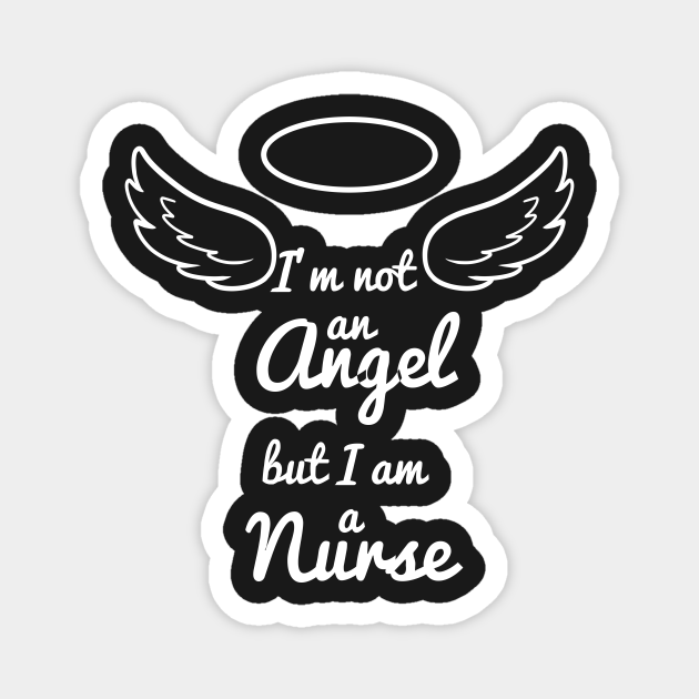 I'm no Angel, but I am a Nurse - Nurse - Magnet | TeePublic