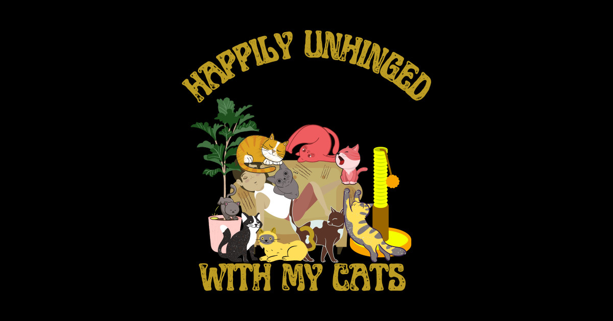 Happily Unhinged with my cats - Cats - Sticker | TeePublic