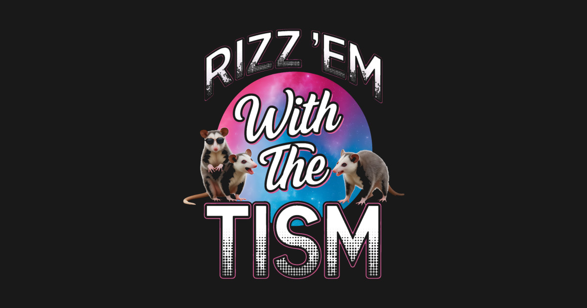 Autism Funny Rizz Em With The Tism Meme Opossum - Autism Funny Rizz Em ...