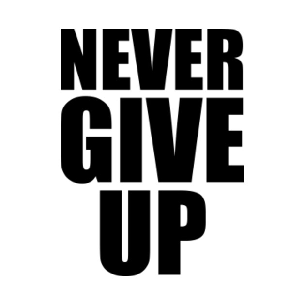Never Give Up Motivational Words T Shirt TeePublic never-give-up-motivational-words-t-shirt-teepublic