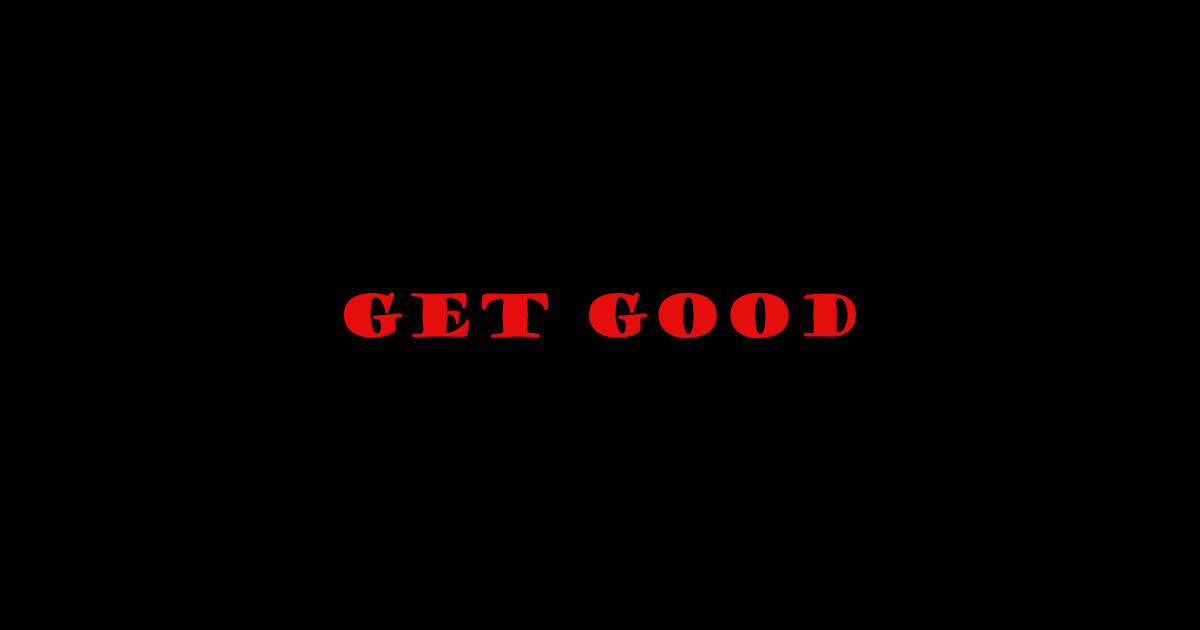 Get Good - Gaming - Sticker | TeePublic