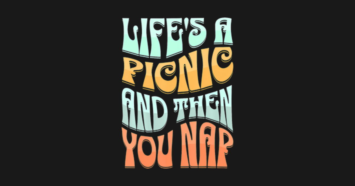 Lifes A Picnic Then You Nap Outdoor Lover Picnic Planner - Lifes A ...