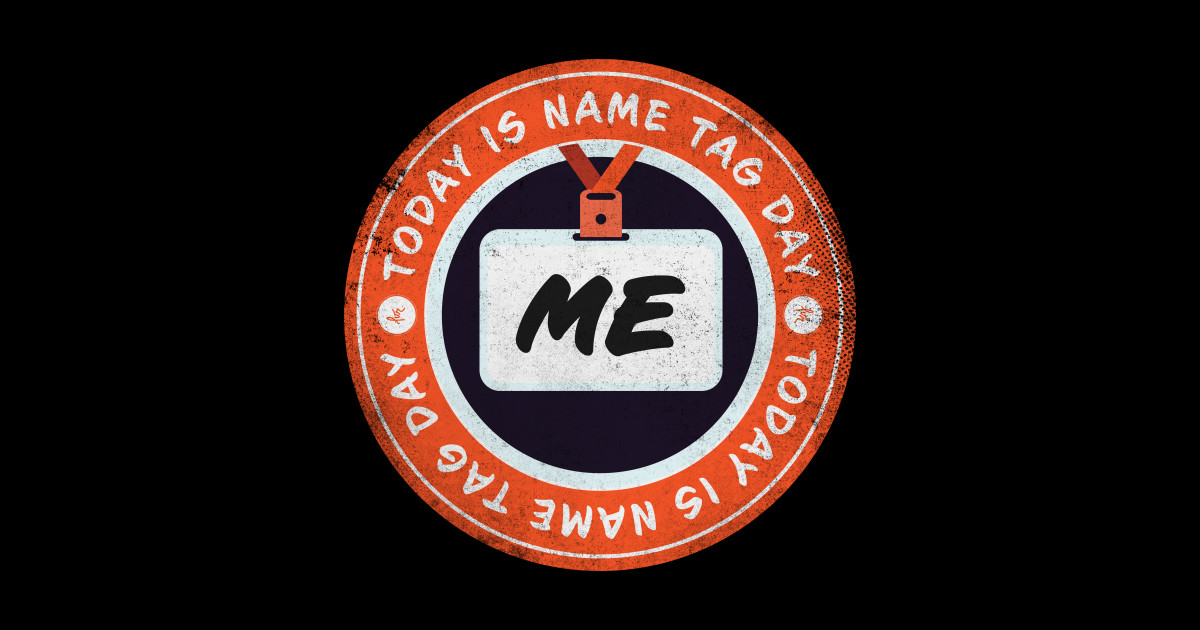Today is Name Tag Day - Today - Sticker | TeePublic
