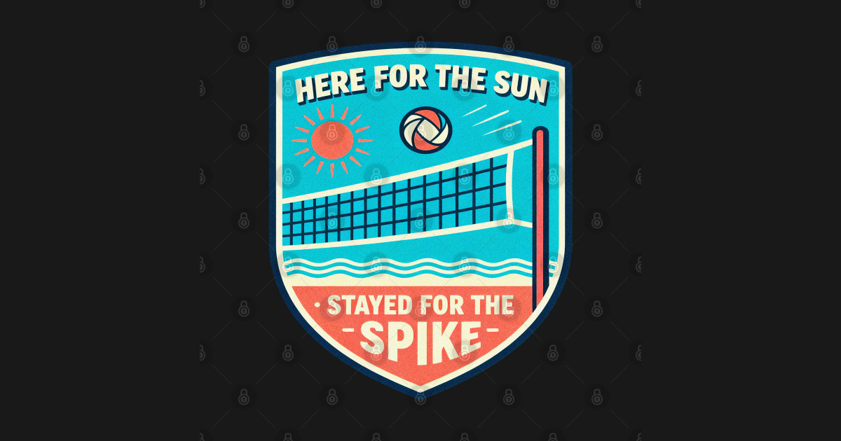 Here for the Sun Stayed for the Spike – Beach Volleyball Retro Shield ...