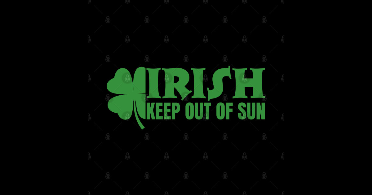 Irish Keep Out Of Sun - Irish Keep Out Of Sun - Sticker | TeePublic