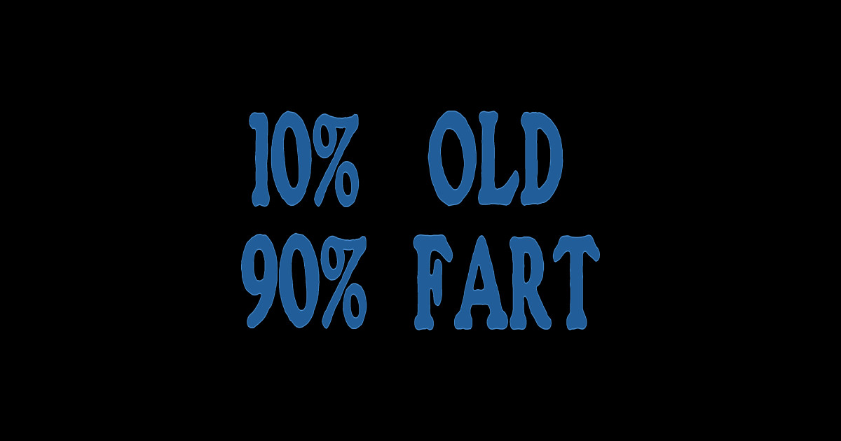 10% Old 90% Fart - Fart - Sticker | TeePublic
