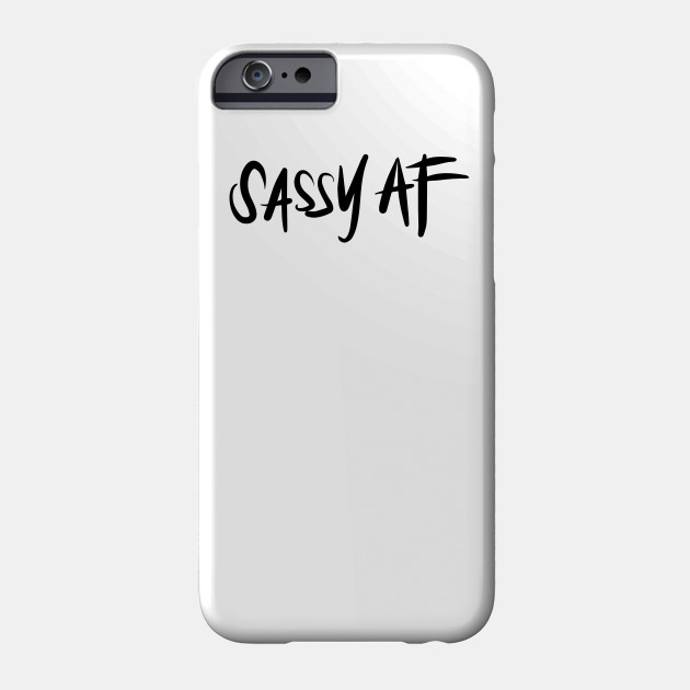 Sassy AF - Sassy - Phone Case | TeePublic