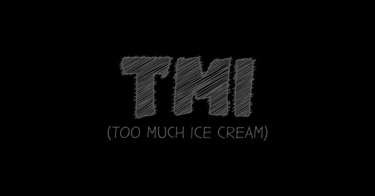 TMI (Too Much Ice cream) - Funny - Sticker | TeePublic