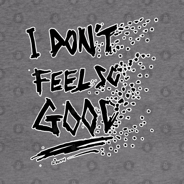 I Don't Feel So Good Meme - I Dont Feel So Good Meme - Hoodie | TeePublic