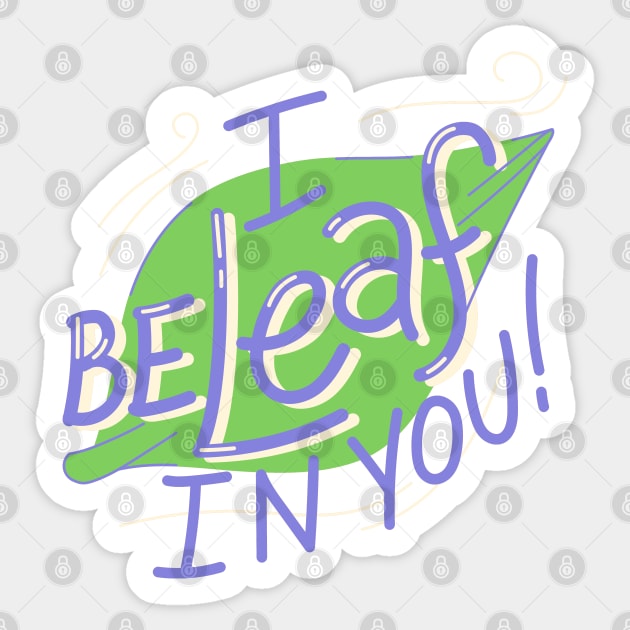 I Beleaf In You! - Cute - Sticker | TeePublic