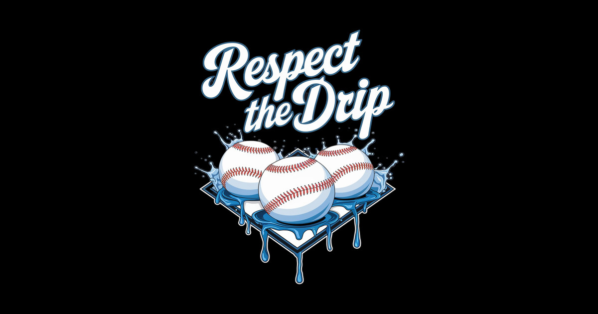 Respect The Drip Baseball Home Plate Drip Sprinkles Drip - Respect The ...