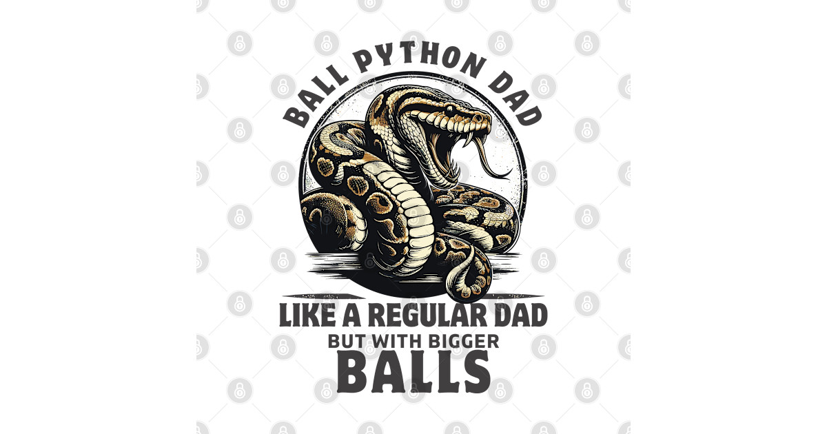Ball Python Dad: Bigger Than Life - Ball Python - T-Shirt | TeePublic