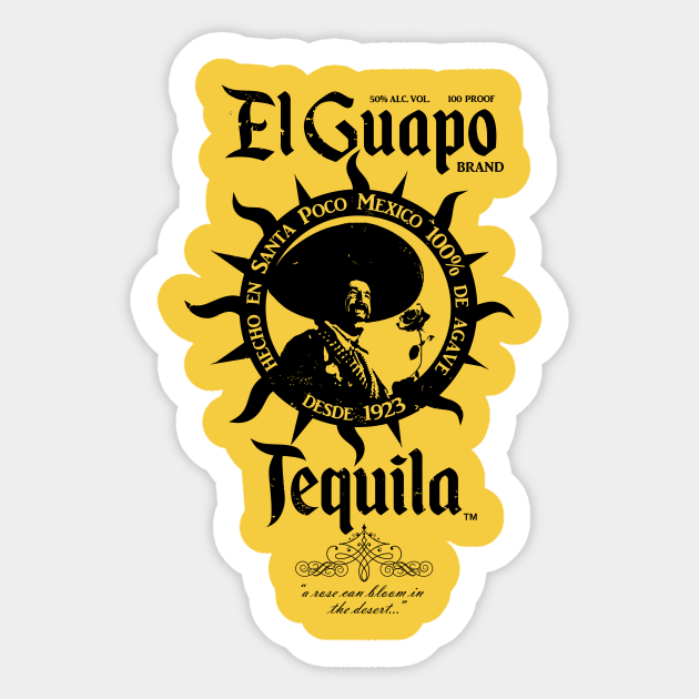 El Guapo Tequila II - El Guapo - Sticker | TeePublic