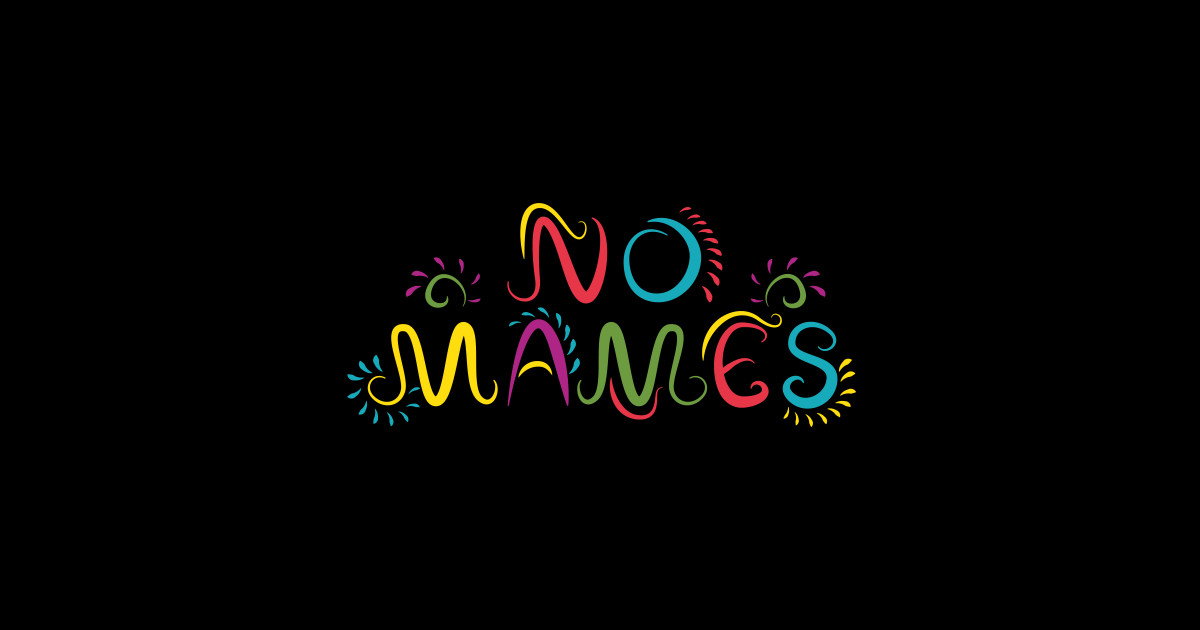 No Mames Mexican Phrase Colour - Mexican Style - Sticker | TeePublic