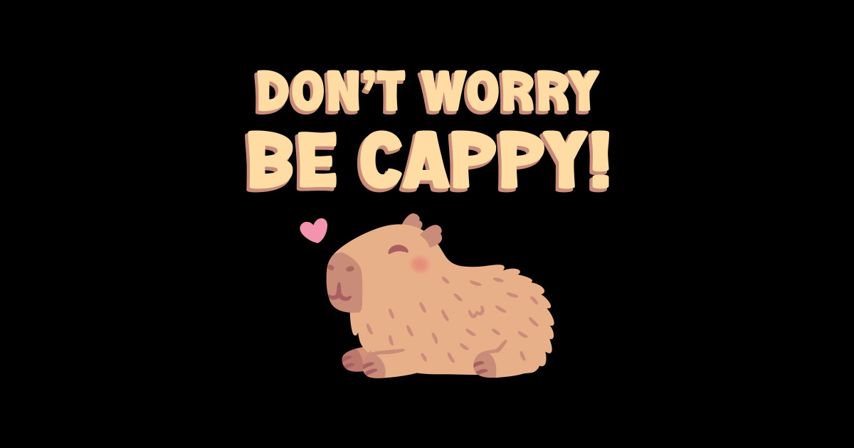 Happy Capybara, Don't Worry Be Cappy Funny - Capybara - Posters and Art ...